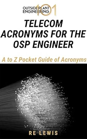 TELECOM ACRONYMS FOR THE OSP ENGINEER: A to Z Pocket Guide of Acronyms ...