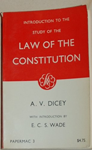 Introduction to the Study of the Law of the Constitution: A. V. Dicey ...