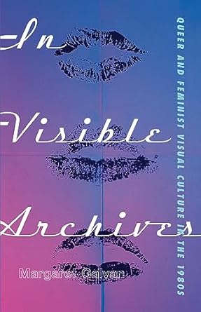 In Visible Archives: Queer and Feminist Visual Culture in the 1980s - Kindle edition by Galvan ...