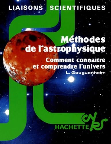 Methodes De L'Astrophysique. Comment Connaitre Et Comprendre L'Univers ...