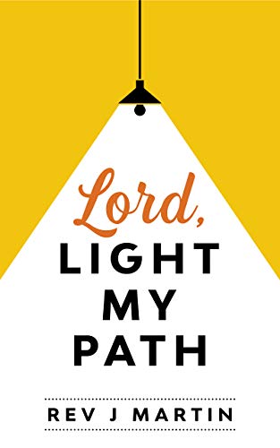 Lord, Light My Path: Finding a way through anxious times eBook : J ...
