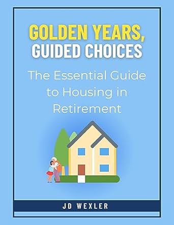 Amazon.com: The Essential Guide to Housing in Retirement (Golden Years ...