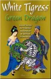 White Tigress, Green Dragon : Sexual Secrets for Youthful Restoration ...