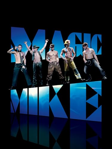 A Full List of All of the Magic Mike Movies - What to Watch Guide
