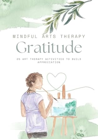 Art Therapy Activities on Gratitude: 25 Art Therapy Activities to Help ...