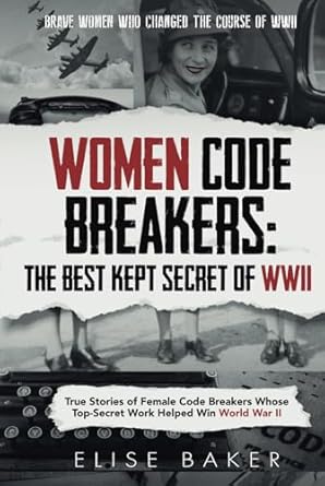 Women Code Breakers: The Best Kept Secret of WWII: True Stories of ...