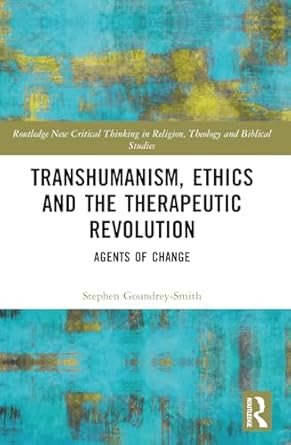Transhumanism, Ethics and the Therapeutic Revolution (Routledge New ...