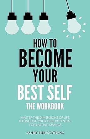 Amazon.com: How To Become Your Best Self - The Workbook: Master The Dimensions Of Life To ...