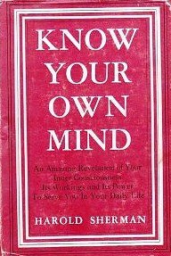 Know Your Own Mind: An Amazing Revelation of Your Inner Consciousness ...