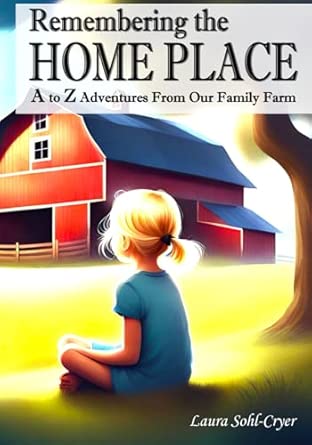 Remembering the Home Place: A to Z Adventures from Our Family Farm ...