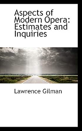 Aspects of Modern Opera: Estimates and Inquiries: Gilman, Lawrence ...