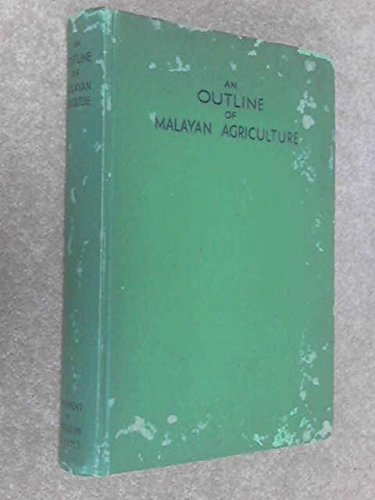An outline of Malayan agriculture (Malayan planting manual): Grist, D ...