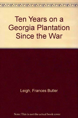 Ten Years on a Georgia Plantation Since the War: Frances Butler Leigh ...