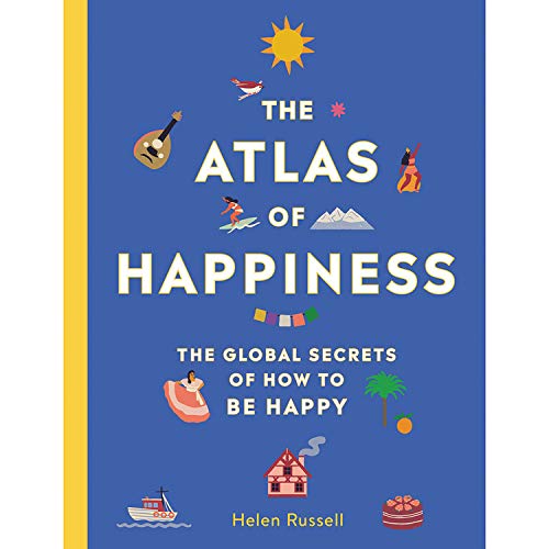 The Atlas of Happiness: The Global Secrets of How to Be Happy: Russell ...