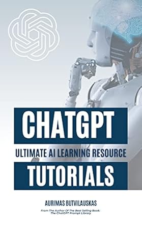 ChatGPT Tutorials: Ultimate AI Learning Resource (Artificial Intelligence Guides Book 12) eBook ...