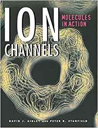 Ion Channels: Molecules in Action: Aidley, David J., Stanfield, Peter R ...