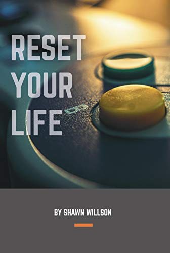 Reset Your Life eBook : Willson, Shawn : Amazon.co.uk: Kindle Store
