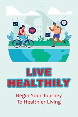 Amazon.com: Live Healthily: Begin Your Journey To Healthier Living ...