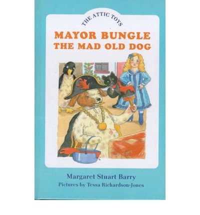 Mayor Bungle, the Mad Old Dog (The Attic Toys): Margaret Stuart Barry ...
