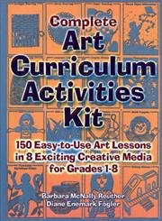 Complete Art Curriculum Activities: 150 Easy-To-Use Art Lessons in 8 ...