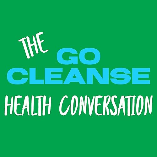 Amazon.com: GO CLEANSE HEALTH CONVERSATION Podcast : GO CLEANSE HEALTH ...