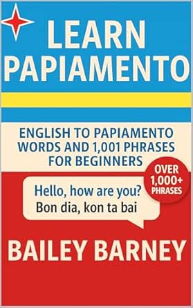 Learn Papiamento: English to Papiamento Words and 1,001 Phrases for ...