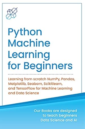 Machine Learning With Python For Beginners: A Step-By-Step Guide with ...