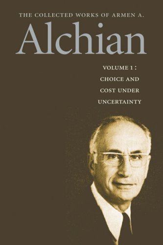 The Collected Works of a Alchian: Choice and Cost Under Uncertainty: 1 ...