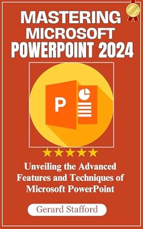Amazon.com: MASTERING MICROSOFT POWERPOINT 2024: Unveiling the Advanced Features and Techniques ...