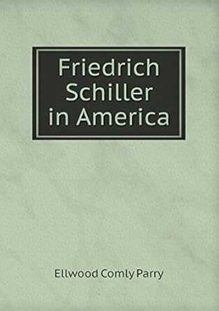 Friedrich Schiller in America: Parry, Ellwood Comly: 9785518621039 ...