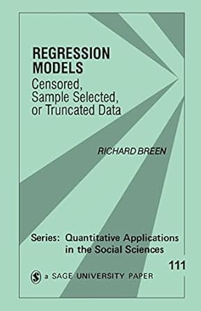Regression Models: Censored, Sample Selected, or Truncated Data (Quantitative Applications in ...