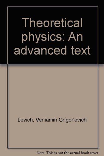 THEORETICAL PHYSICS: AN ADVANCED TEXT: VOLUME 1 : THEORY OF THE ...