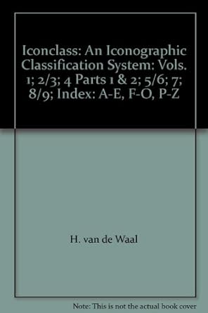 Iconclass: An Iconographic Classification System: Vols. 1; 2/3; 4 Parts ...