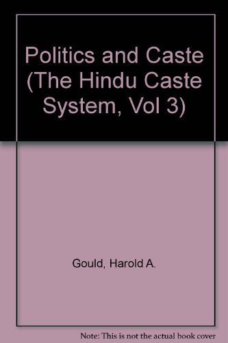 Politics and Caste (The Hindu Caste System, Vol 3): Gould, Harold A ...