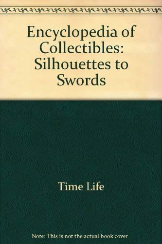 The Encyclopedia of Collectibles: Silhouettes to Swords: Time Life Book ...