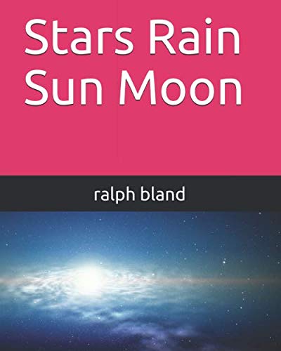 Stars Rain Sun Moon: bland, ralph: 9781095074770: Amazon.com: Books
