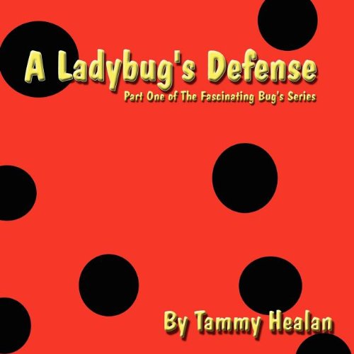 A Ladybug's Defense: Part One of The Fascinating Bug's Series: Healan ...