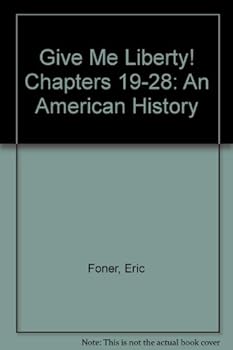 Give Me Liberty! Chapters 19-28: An... book by Eric Foner