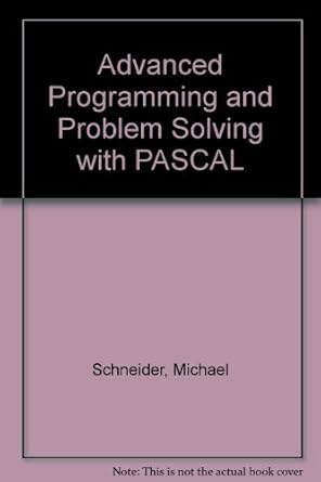 Advanced Programming and Problem Solving with PASCAL: Schneider ...