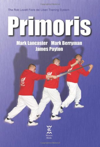 Primoris: The Rob Lovett Fiore Dei Liberi Training System: Lancaster, Mark: 9780956487100 ...