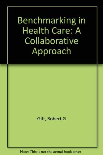 Benchmarking in Health Care: A Collaborative Approach: Gift, Robert G ...