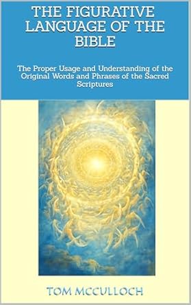 The Figurative Language of the Bible: The Proper Usage and ...