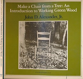 Make a Chair from a Tree: Introduction to Working Green Wood: John D ...
