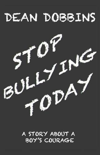 Stop Bullying Today: A Story about a Boy's Courage: Dobbins, Dean ...