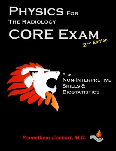 Physics for the Radiology CORE Exam by Prometheus Lionhart M.D. (2014 ...