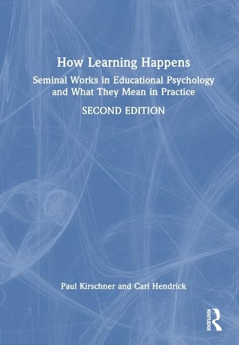 How Learning Happens: Seminal Works in Educational Psychology and What They Mean in Practice ...