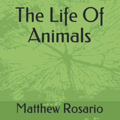 The Life Of Animals: Rosario, Matthew: 9781710290028: Amazon.com: Books