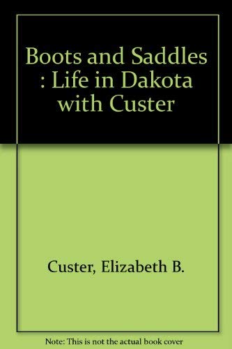 Boots and Saddles : Life in Dakota with Custer: Custer, Elizabeth B ...