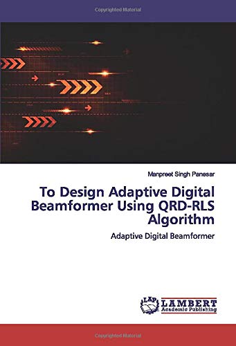 Buy To Design Adaptive Digital Beamformer Using QRD-RLS Algorithm: Adaptive Digital Beamformer ...