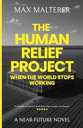 The Human Relief Project: When The World Stops Working: Malterer, Max ...